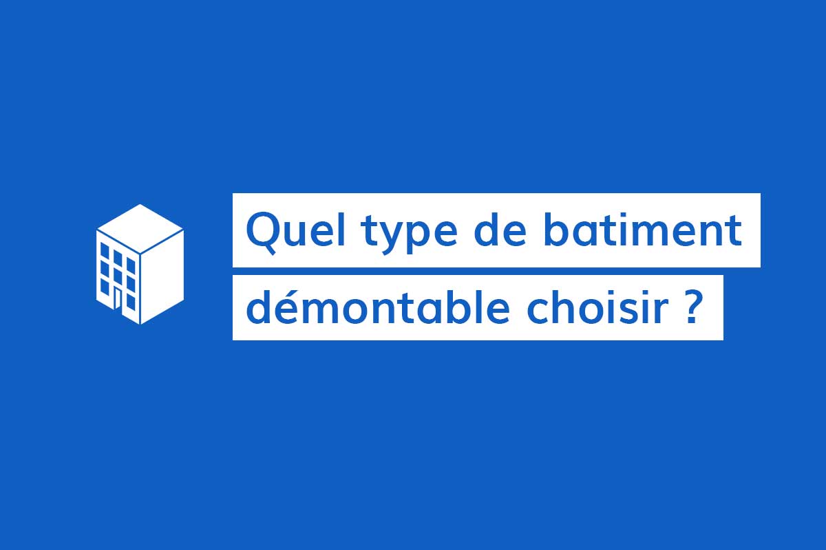 Quel type de bâtiment industriel démontable choisir selon vos besoins ...